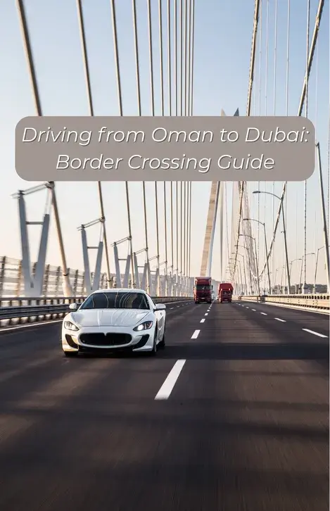 Driving from Oman to Dubai – Border Crossing Guide